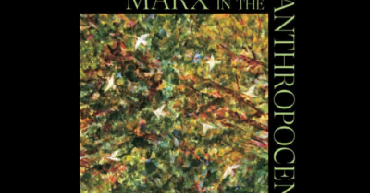 How Green was Karl Marx? On Kohei Saito and the Anthropocene | Links